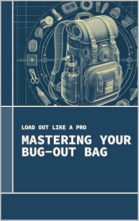 Amazon.com: Mastering Your Bug-Out Bag : Load Out Like A Pro eBook ...
