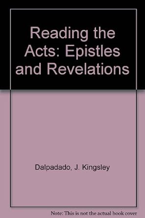 Reading the Acts: Epistles and Revelations: Dalpadado, J. Kingsley ...