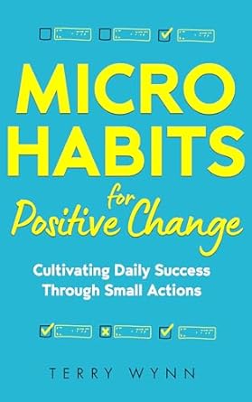 Amazon.com: Micro Habits for Positive Change: Cultivating Daily success ...