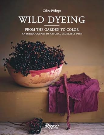 Amazon.com: Wild Dyeing: From the Garden to Color – An Introduction to ...