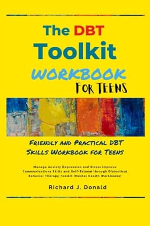 The DBT Toolkit Workbook For Teens: Friendly and Practical DBT Skills ...