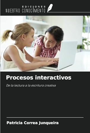 Procesos interactivos: De la lectura a la escritura creativa (Spanish ...