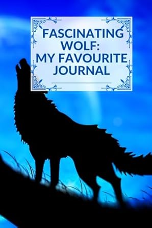 Fascinating Wolf: My favourite Journal: 150 pages, unlined, blank with ...