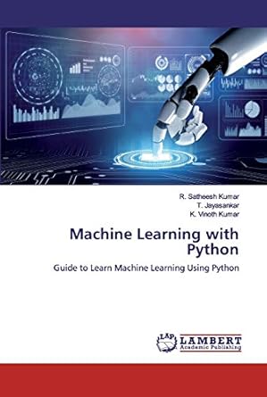 Machine Learning with Python : Satheesh Kumar, R, Jayasankar, T, Vinoth Kumar, K: Amazon.in: Books