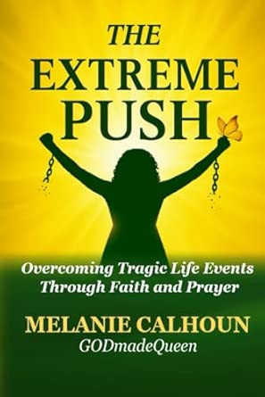 THE EXTREME PUSH: Overcoming Tragic Life Events Through Faith and ...