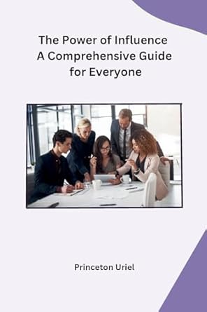 Buy The Power of Influence A Comprehensive Guide for Everyone Book ...