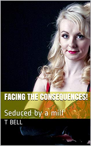 Facing the consequences!: Seduced by a milf (Milf series Book 3) eBook ...