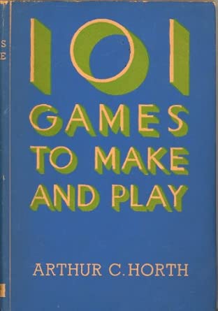 101 games to make and play: Horth, Arthur C: Amazon.com: Books