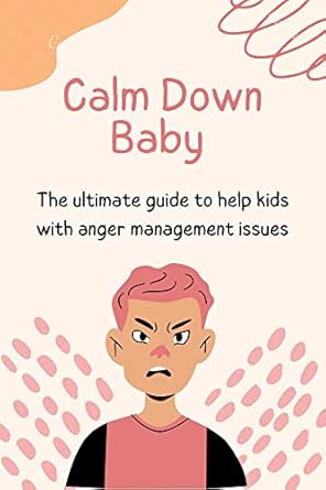 Amazon.com: CALM DOWN BABY : The ultimate guide to help children with ...
