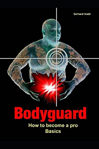Bodyguard: How to become a Pro: Basics: Hradil, Gerhard: 9781549899072 ...