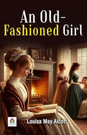 An Old-Fashioned Girl eBook : Louisa May Alcott: Amazon.com.au: Kindle ...