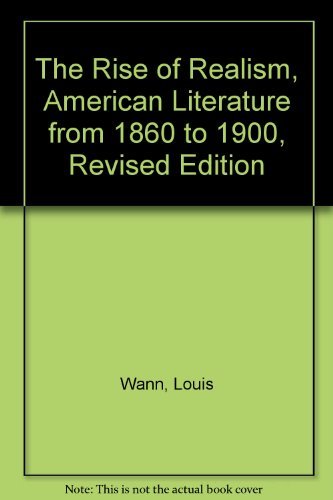The Rise of Realism: American Literature From 1860 to 1900: Wann, Louis ...