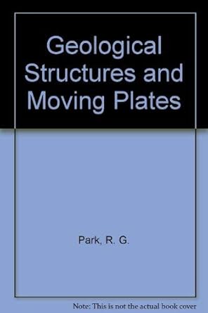 Geological Structures and Moving Plates: Park, R. G.: 9780412016318 ...