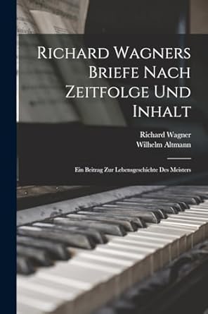 Richard Wagners Briefe Nach Zeitfolge Und Inhalt: Ein Beitrag Zur ...