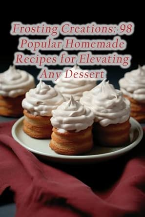 Amazon.com: Frosting Creations: 98 Popular Homemade Recipes for ...