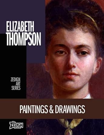Elizabeth Thompson - Paintings & Drawings (Zedign Art Series ...