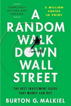 A Random Walk Down Wall Street: The Best Investment Guide That Money ...