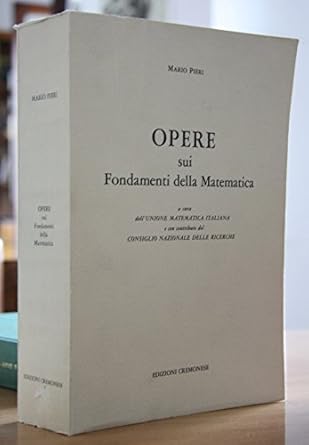 Opere sui fondamenti della matematica (Opere grandi matematici italiani ...