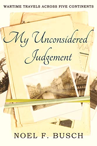 My Unconsidered Judgement: Wartime travels across five continents ...
