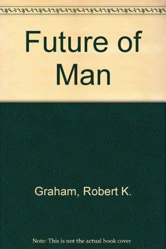 Future of Man: Graham, Robert K.: 9780939794003: Amazon.com: Books