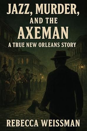 Amazon.com: Jazz, Murder, and the Axeman: A True New Orleans Story ...