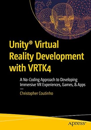 Unity(r) Virtual Reality Development with Vrtk4: A No-Coding Approach to Developing Immersive VR ...