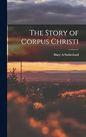 The Story of Corpus Christi: Amazon.co.uk: Sutherland, Mary A ...