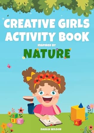 Creative Girls Activity Book: Inspired by Nature: The Essential ...