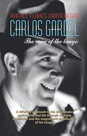 Carlos Gardel: the voice of the tango: Flores Montenegro, Rafael ...