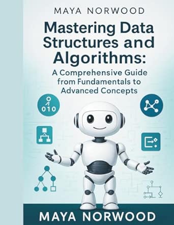 Mastering Data Structures and Algorithms: A Comprehensive Guide from Fundamentals to Advanced ...