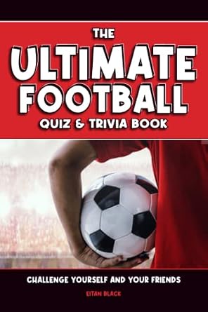 The Ultimate Football Quiz and Trivia Book: Football quizzes ...
