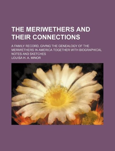 The Meriwethers and their connections; A family record, giving the ...