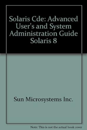 Solaris Cde: Advanced User's and System Administration Guide Solaris 8 ...