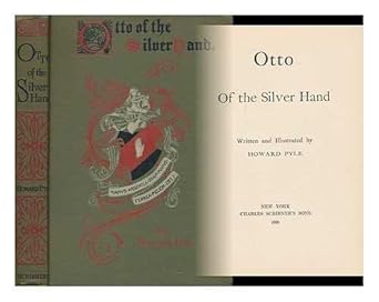 Otto of the Silver Hand / Written and Illustrated by Howard Pyle ...