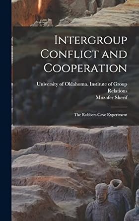 Intergroup Conflict and Cooperation; the Robbers Cave Experiment ...