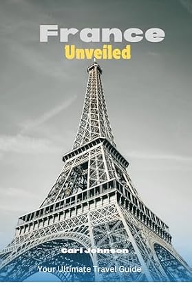 Amazon.com: France unveiled: your ultimate travel guide eBook : Johnson ...