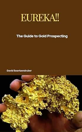 Eureka : The Guide to Gold Prospecting eBook : Swartzendruber, David ...