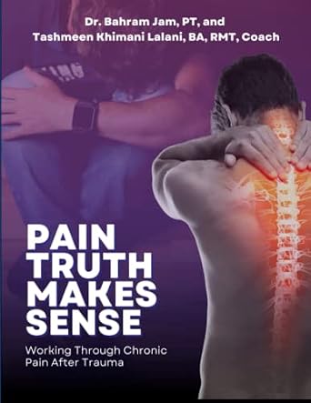 Pain Truth Makes Sense: Working Through Chronic Pain After Trauma: Jam ...