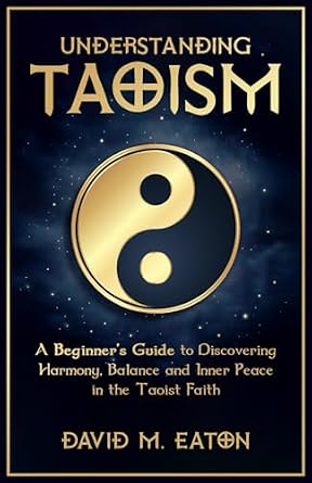 UNDERSTANDING TAOISM: A Beginner’s Guide to Discovering Harmony ...