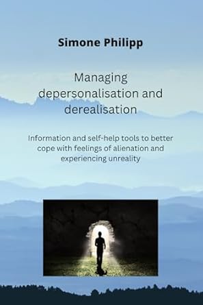 Managing depersonalisation and derealisation: Information and self-help ...