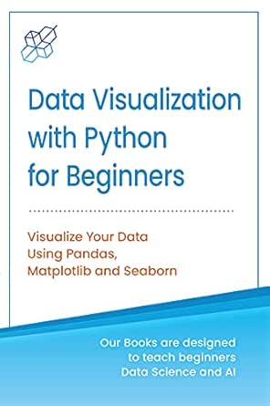 Python for Data Visualization for Beginners: Visualize Your Data using Pandas, Matplotlib and ...