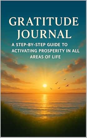 Gratitude Journal: A Step-by-Step Guide to Activating Prosperity in All ...