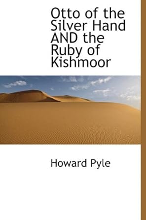 Otto of the Silver Hand AND the Ruby of Kishmoor: Pyle, Howard ...