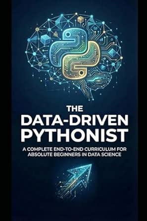 The Data-Driven Pythonist: Master Data Analysis, Visualization, and ...