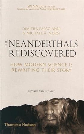 The Neanderthals Rediscovered: How Modern Science is Rewriting Their Story by Dimitra Papagianni ...