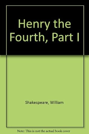 William Shakespeare: Henry the Fourth, Part I;: An annotated text ...