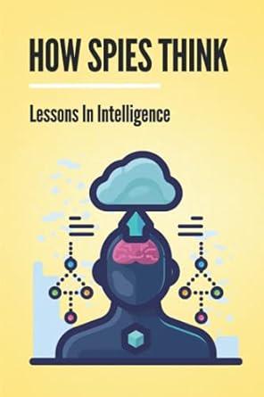 Amazon.com: How Spies Think: Lessons In Intelligence: Spy Tools ...