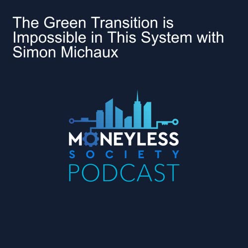 The Green Transition is Impossible in This System with Simon Michaux ...