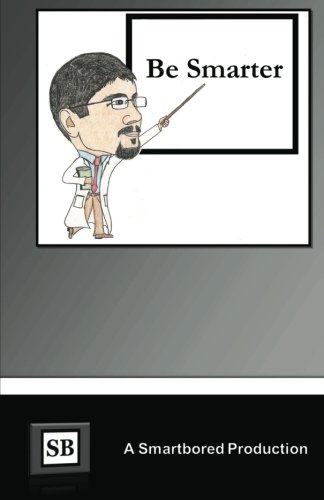 Be Smarter: Smartbored Production, A: 9781463572372: Amazon.com: Books