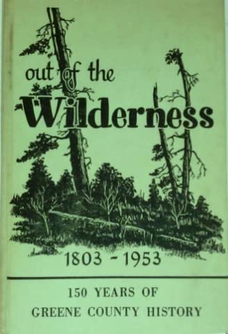 Out of the Wilderness, 1803-1953: 150 Years of Greene County History ...